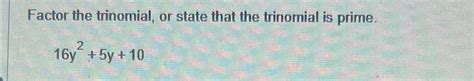 Factor The Trinomial Or State That The Trinomial Is