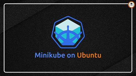 How To Install Configure And Use Minikube On Ubuntu Rubuntushell