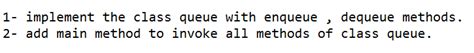 Solved 1 Implement The Class Queue With Enqueue Dequeue
