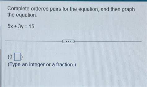solved complete ordered pairs for the equation and then
