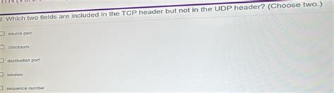 Solved Which Two Fields Are Included In The TCP Header But Not In The