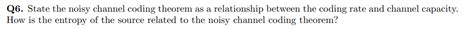 Solved Q State The Noisy Channel Coding Theorem As A Chegg