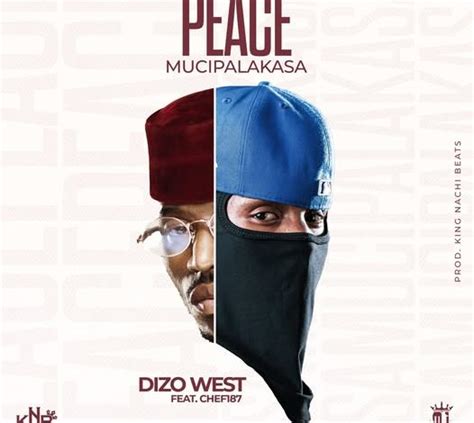 Dizo West Ft Chef 187 Peace Muchipalakasa Mp3 Download Tubidy Music