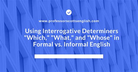 Using Interrogative Determiners Which What And Whose In Formal Vs Informal English