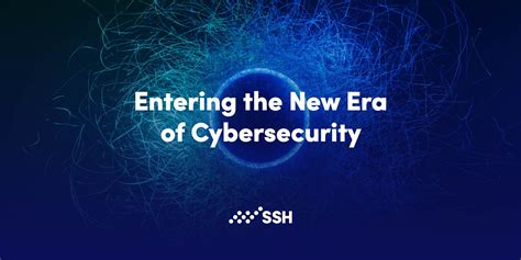 Entering The New Era Of Cybersecurity