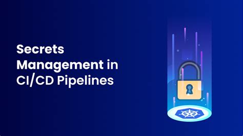 Secrets Management In Cicd Pipeline Best Practices And Tools