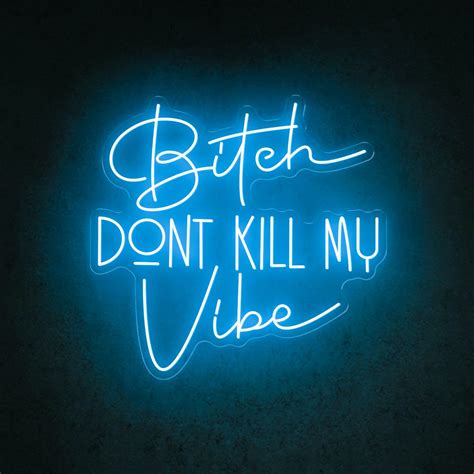 Bitch Dont Kill My Vibe Led Neon Sign Artofit