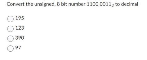 Solved Convert The Unsigned 8 ﻿bit Number 110000112 ﻿to