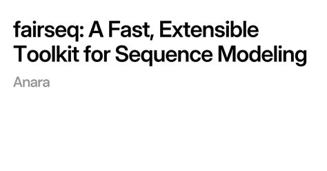 Fairseq A Fast Extensible Toolkit For Sequence Modeling Anara