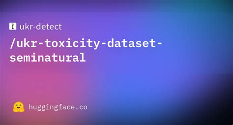 ukr detect ukr toxicity dataset seminatural · datasets at hugging face