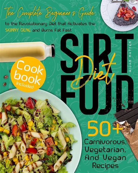 Sirtfood Diet The Complete Beginners Guide To The Revolutionary Diet That Activates The Skinny