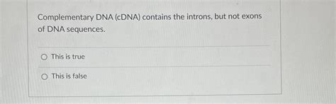 Solved Complementary Dna Cdna ﻿contains The Introns But