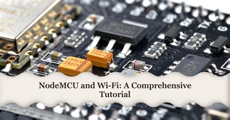 NodeMCU And Wi Fi A Comprehensive Tutorial