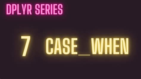 R Beginners Dplyr Casewhen For Handling Multiple Conditions In Your