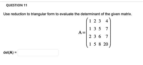 Solved Use Reduction To Triangular Form To Evaluate The