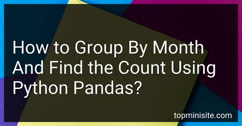 How To Group By Month And Find The Count Using Python Pandas In 2025