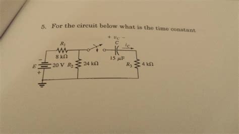 Solved For The Circuit Below What Is The Time Constant