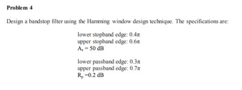 Solved Problem 4 Design A Bandstop Filter Using The Hamming Chegg Com
