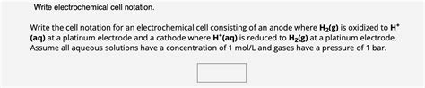 Solved Write Electrochemical Cell Notation Write The Cell
