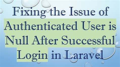 Fixing The Issue Of Authenticated User Is Null After Successful Login In Laravel Youtube