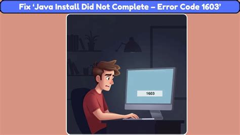 How To Fix ‘java Install Did Not Complete Error Code 1603 On Windows