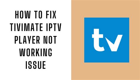 How To Fix Tivimate Iptv Player Not Working Issue En 2024