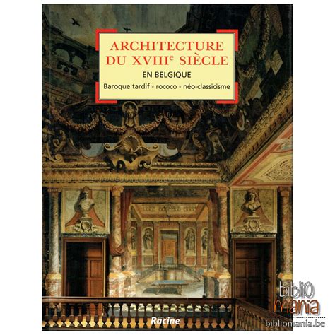 Architecture Du Xviiie En Belgique Baroque Tardif Rococo Néo Classicisme Collectif Architecture Du Xviiie En Belgique Baroque Tardif Rococo Néo Classicisme Collectif