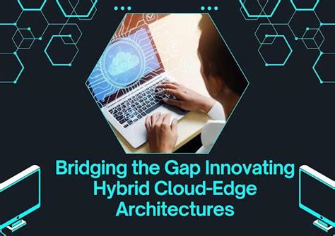 Bridging The Gap Innovating Hybrid Cloud Edge Architectures Ibtimes India