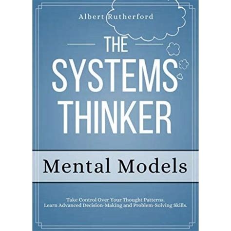 The Systems Thinker Mental Models Take Control Over Your Thought Patterns Learn Advanced