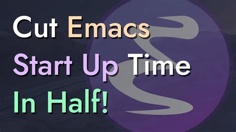 How To Cut Emacs Start Up Time In Half Emacs From Scratch 12 Youtube