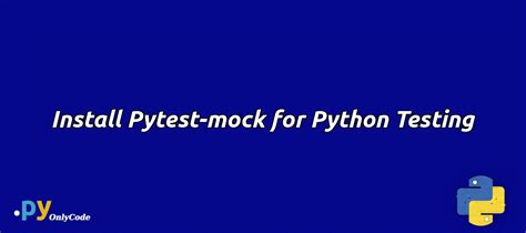 Install Pytest Mock For Python Testing