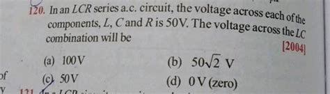 In An Lcr Series A C Circuit The Voltage Across Each Of The Components