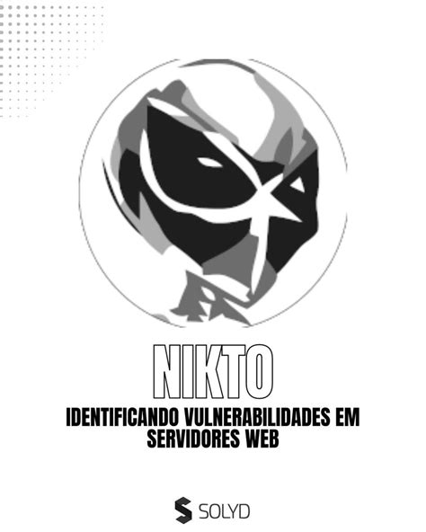 Utilizando O Nikto Para Identificar Vulnerabilidades Em Servidores Web👇🏼 Solyd Offensive Security