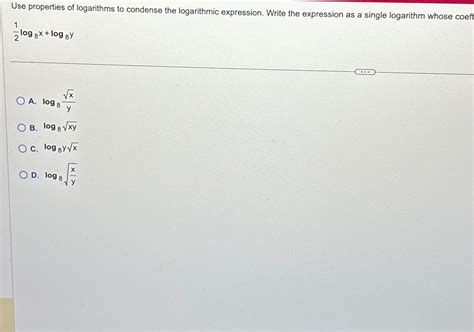 Solved Use Properties Of Logarithms To Condense The