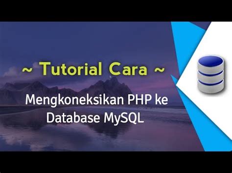 Cara Mengkoneksikan PHP Ke Database MySQL YouTube
