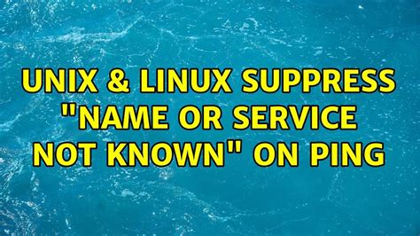 Unix And Linux Suppress Name Or Service Not Known On Ping Youtube
