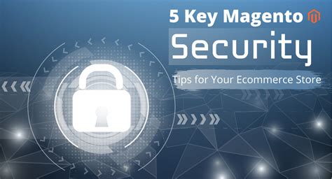 5 Key Magento Security Tips For Your Ecommerce Store