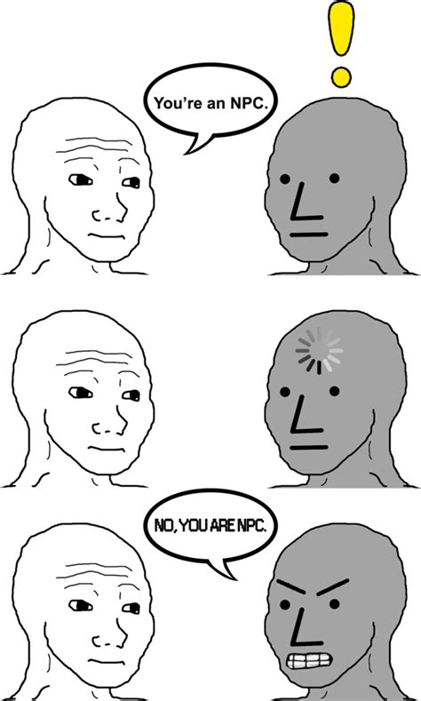 Npc No You Are The Npc Npc Wojak Know Your Meme