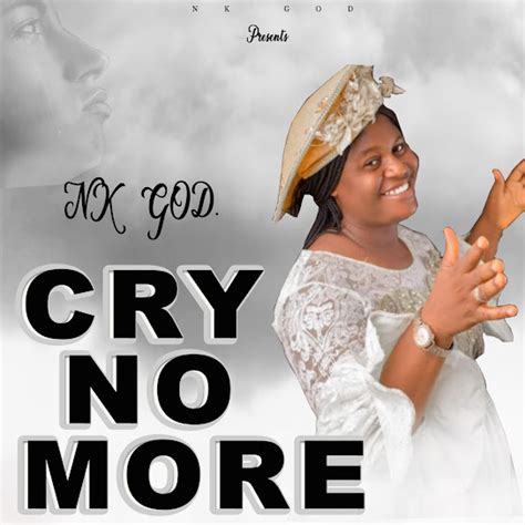 Nk God Cry No More Mp3 Download