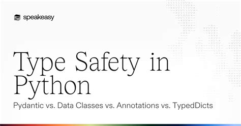 Type Safety In Python Pydantic Vs Data Classes Vs Annotations Vs Typeddicts Speakeasy