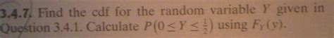 Solved Find The Cdf For The Random Variable Y Given In