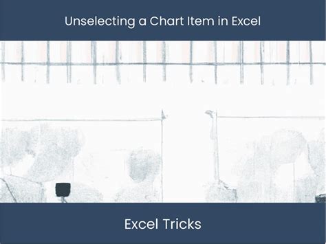 Quickly Unselect Chart Items Excel Guide