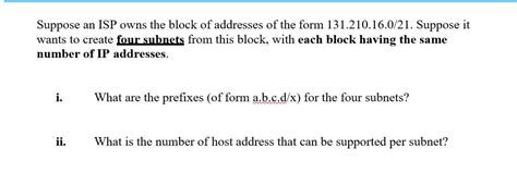 solved suppose an isp owns the block of addresses of the