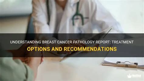 Understanding Breast Cancer Pathology Report Treatment Options And Recommendations Medshun
