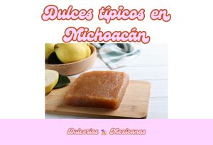 Los Tesoros De Michoacán Dulces Típicos Para Todos Los Gustos