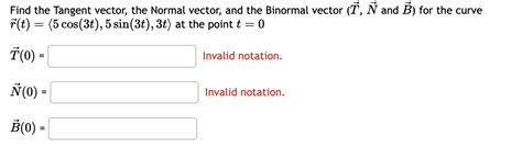 Solved Find The Tangent Vector The Normal Vector And The Chegg Com