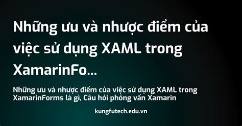Những ưu Và Nhược điểm Của Việc Sử Dụng Xaml Trong Xamarinforms Là Gì