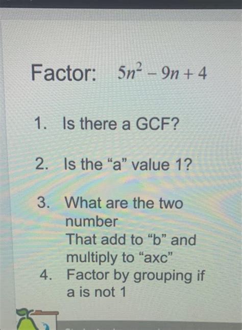 Solved Factor 5n 9n 4 1 Is There A Gcf 2 Is The A