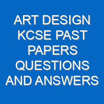ART DESIGN KCSE PAST PAPERS QUESTIONS AND ANSWERS PDF EcoleBooks