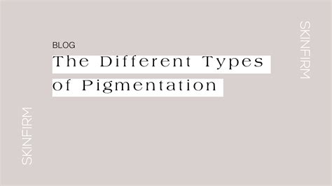 Skinfirm The Different Types Of Pigmentation Archives
